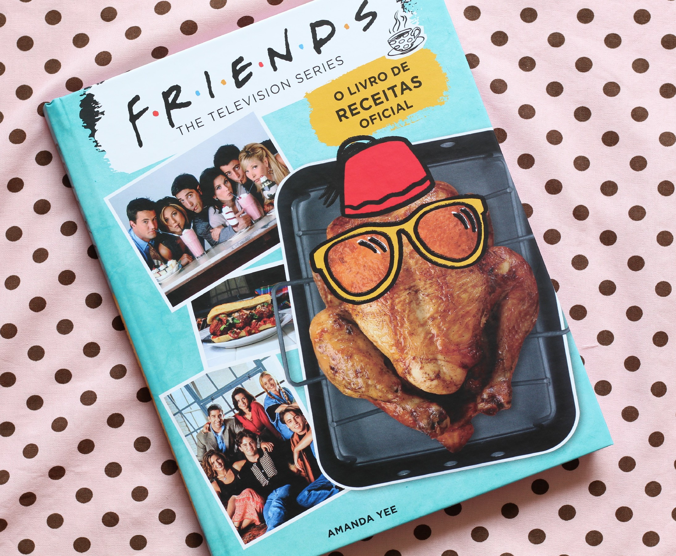 FRIENDS: O LIVRO DE RECEITAS OFICIAL – AMANDA YEE - Estante Culinária